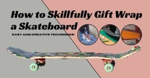How To Gift Wrap A Skateboard: Easy And Creative Techniques!
