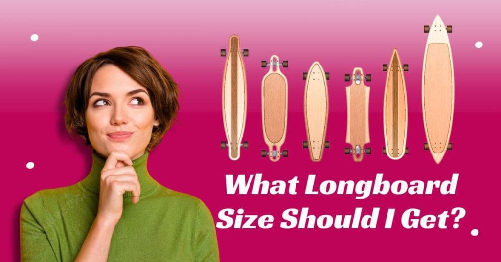 What Longboard Size Should I Get: Expert Advice And Tips