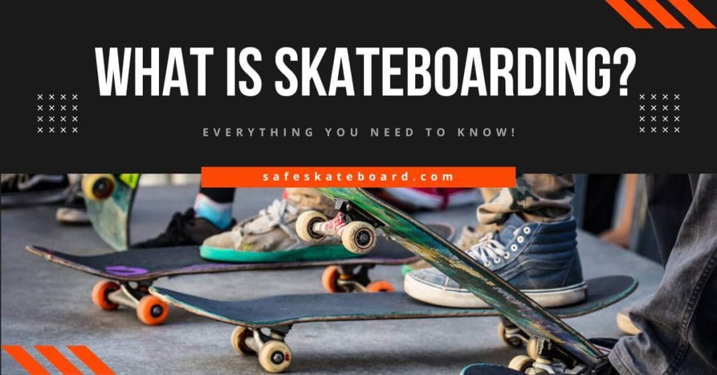 What Is Skateboarding | Everything You Need To Know!